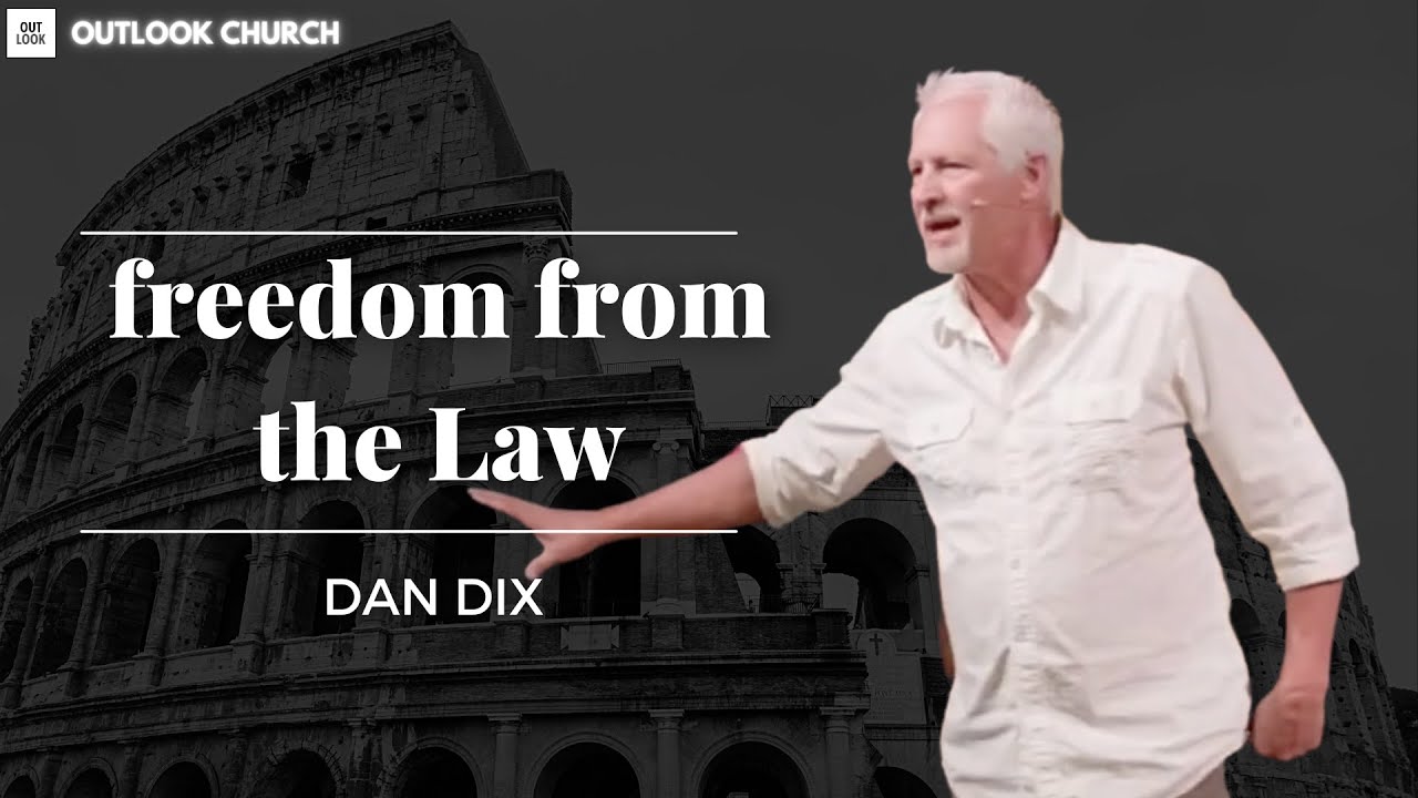 Freedom From the Law | Dan Dix | Outlook Church - YouTube