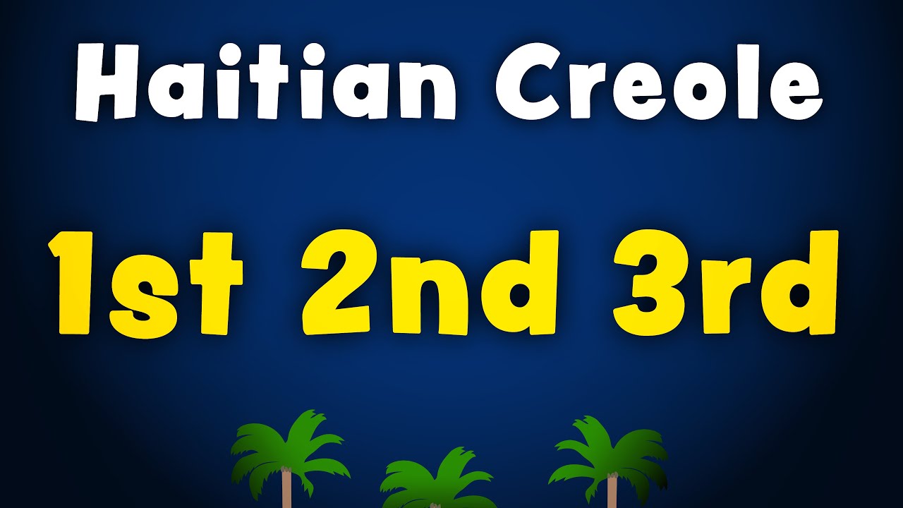 How to Say 1st, 2nd, 3rd, etc in Haitian Creole - YouTube