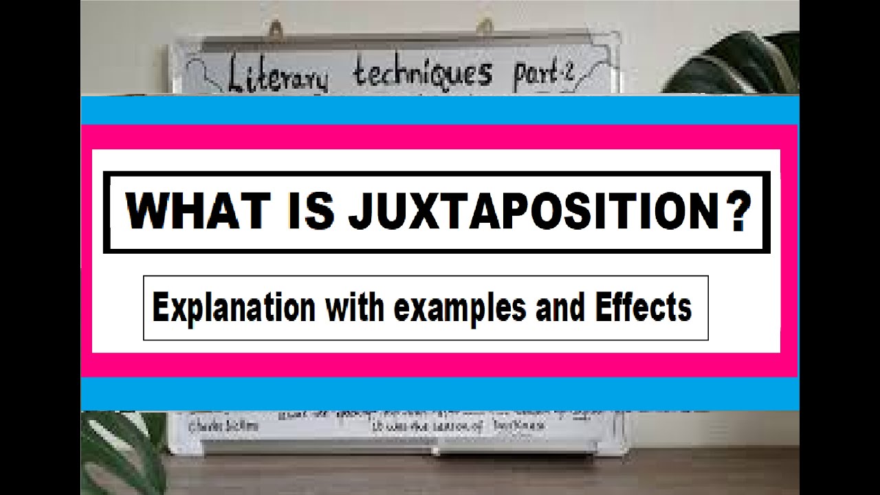 WHAT IS JUXTAPOSITION? || Literary Techniques - An Explanation with ...