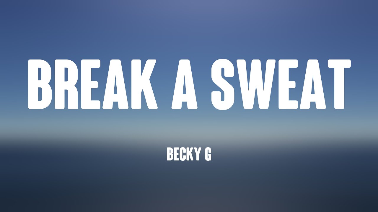 Break a Sweat - Becky G (Lyrics Video) 💶 - YouTube