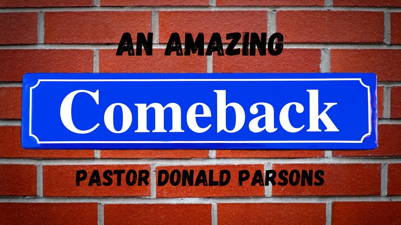 Pastor Donald Parsons Preaching "An Amazing Comeback"-EK BAILEY ...