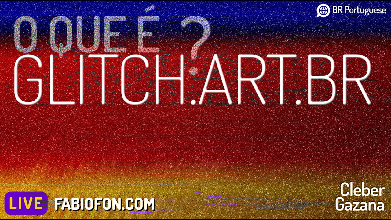 O que é GLITCH.ART.BR? Live com Cleber Gazana - YouTube