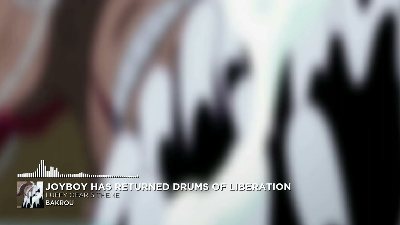 JOYBOY HAS RETURNED! (SOUNDTRACK) - DRUMS OF LIBERATION & GEAR 5 THEME - YouTube