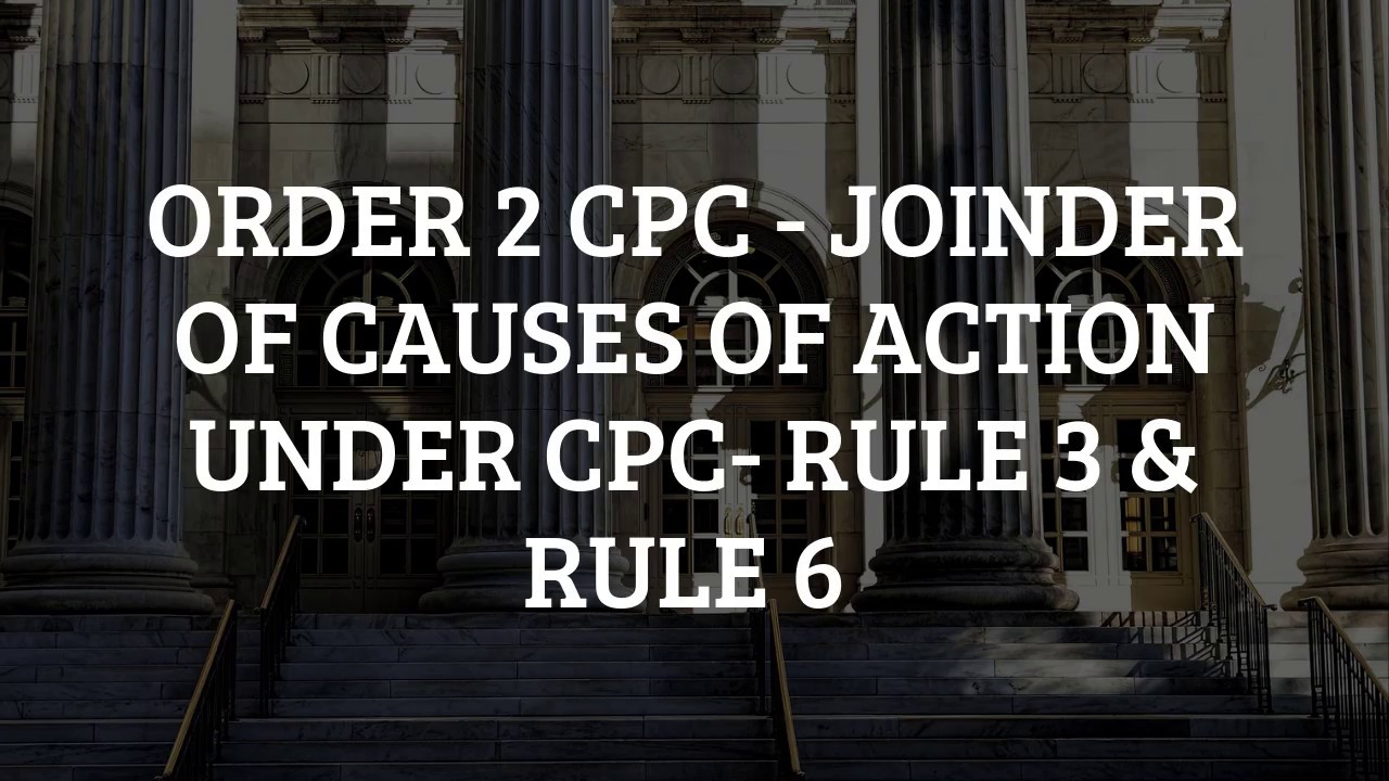 Order 2 CPC - Joinders of Clauses of Action Under CPC - Rule 3 & 6 ...