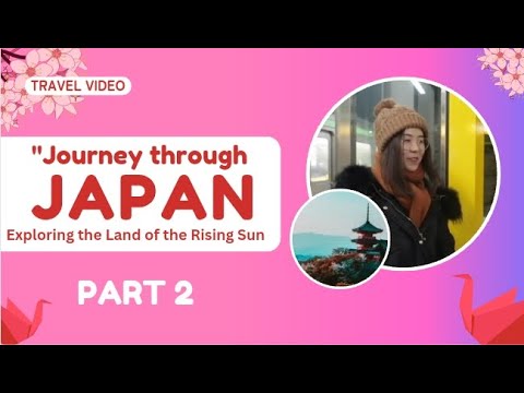Journey through Japan " Exploring the Land of the Rising Sun" Part 2 ...