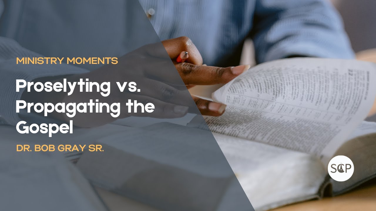 Proselyting vs. Propagating the Gospel - Ministry Moments with Dr. Bob ...