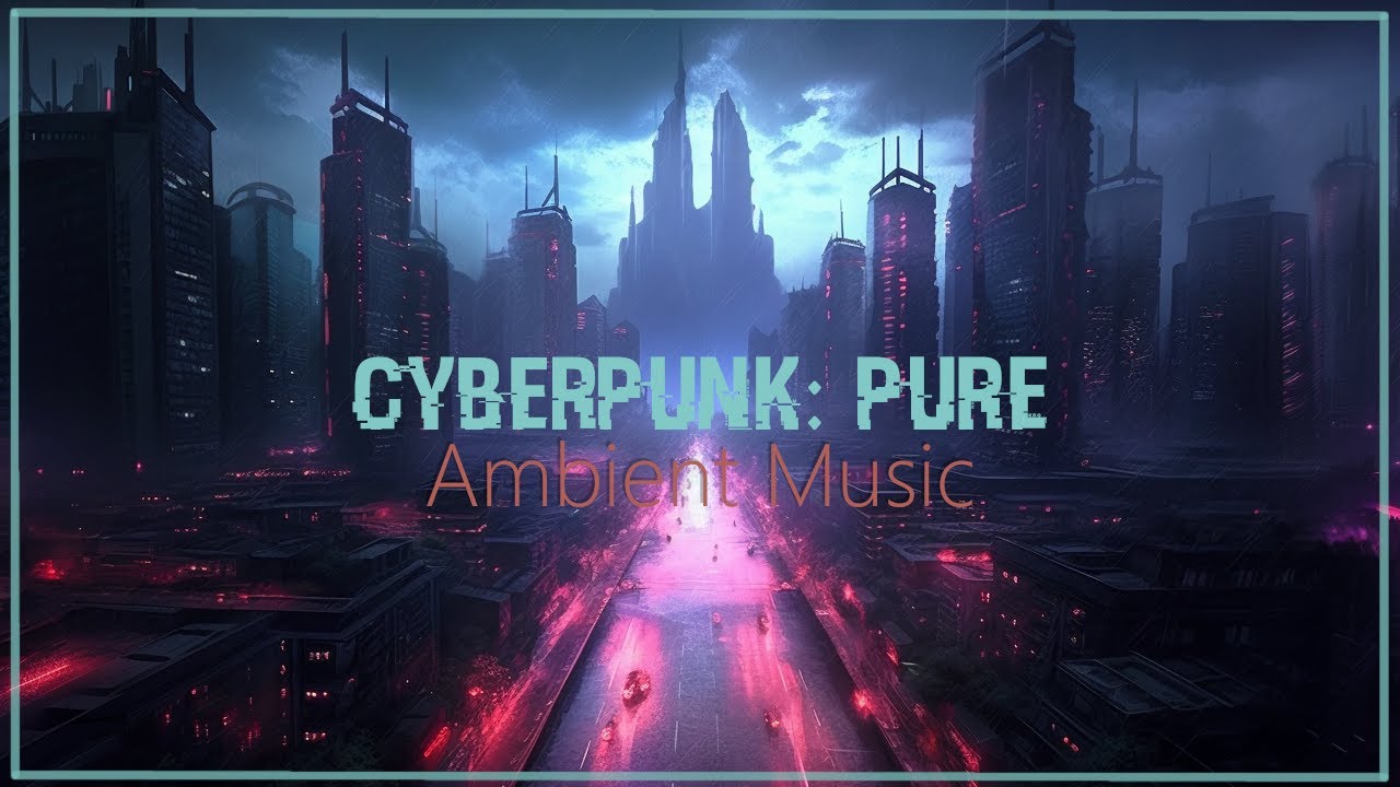 Cyberpunk: PURE Ambient Music - Sci Fi - EP03 - YouTube