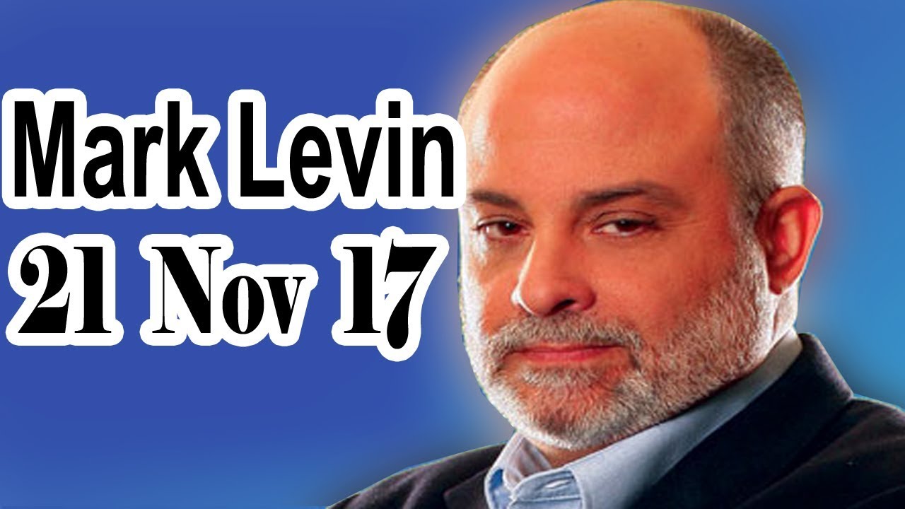Levin Show 11/21/17 - Mark Levin Show November 21 ,2017 Full Podcast ...