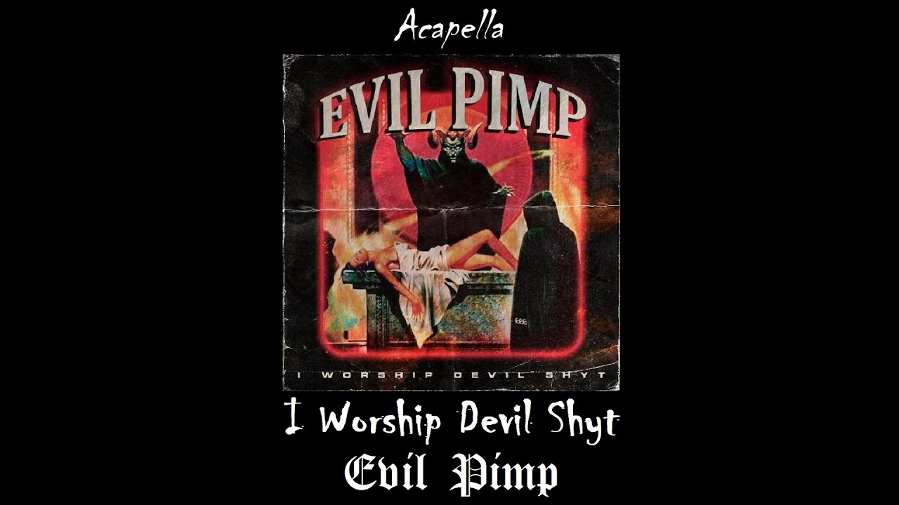 Evil Pimp - I Worship Devil Shyt (Devil Shit) (Acapella) - YouTube
