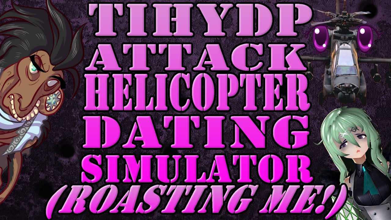 (Sub Goal Reward) TIHYDP Attack Helicopter Dating Simulator ft. LWO ...