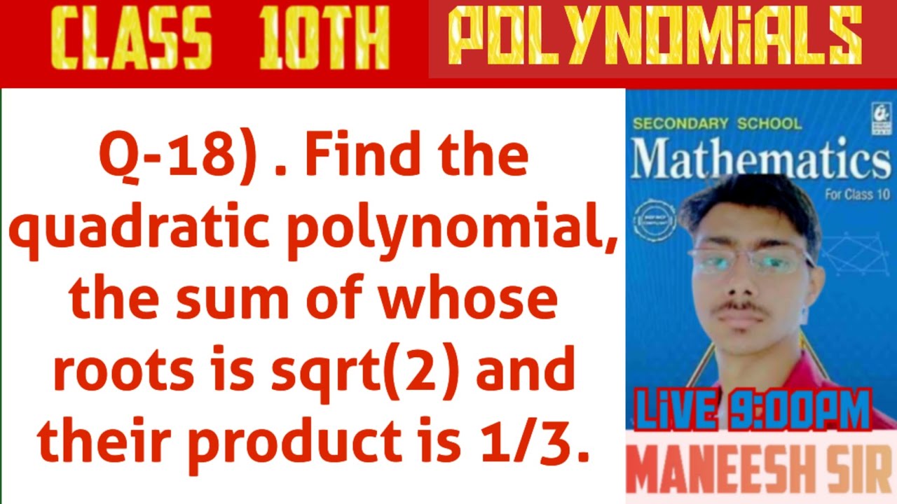 Q-18). Find the quadratic polynomial, the sum of whose roots is sqrt(2 ...