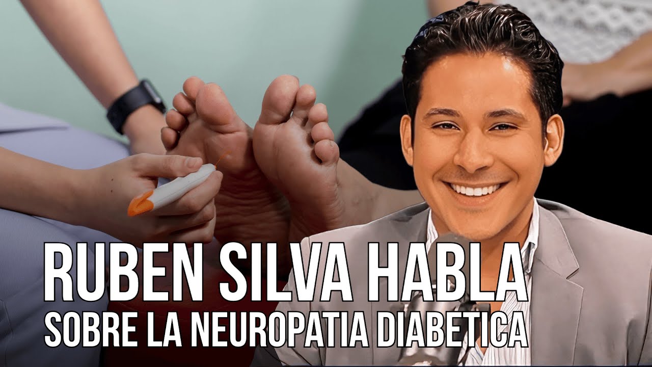 RUBEN SILVA HABLA SOBRE LA NEUROPATÍA DIABÉTICA - YouTube
