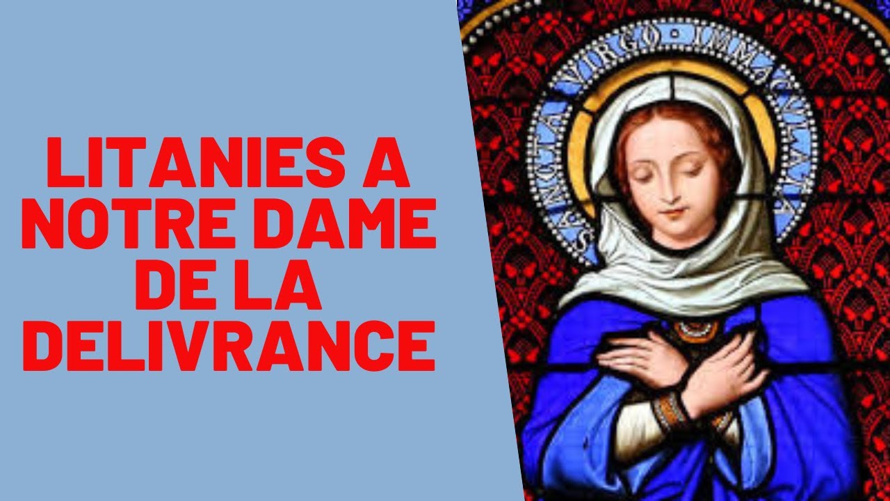 LITANIES A NOTRE DAME DE LA DELIVRANCE+ - YouTube