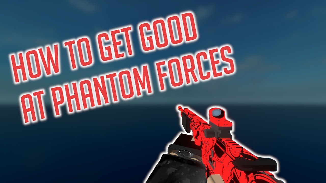 How to get good at Phantom Forces - YouTube