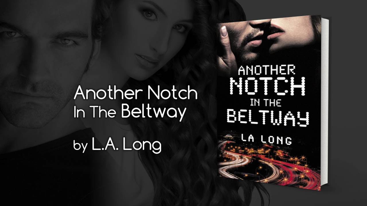Another Notch in the Beltway by L.A. Long - YouTube