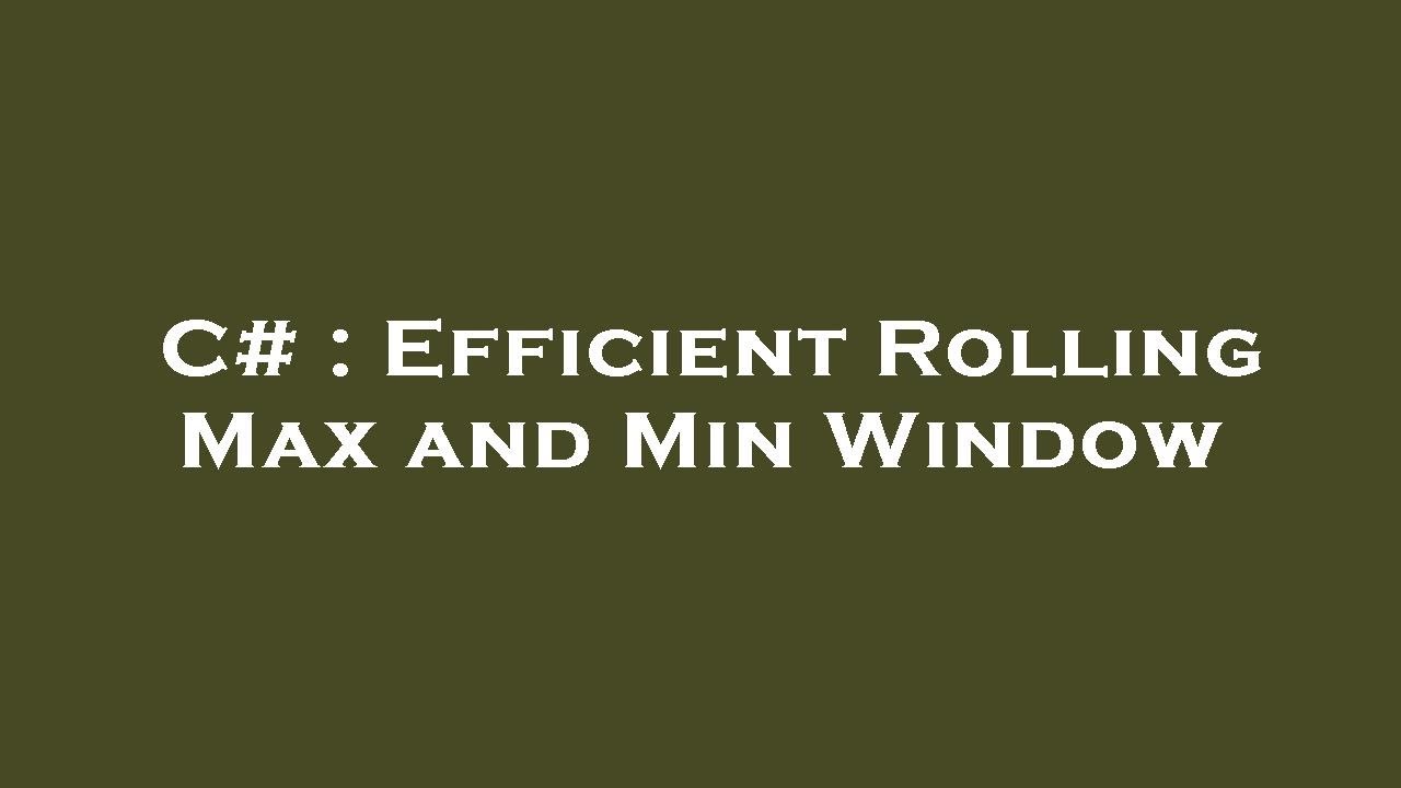 C# : Efficient Rolling Max and Min Window - YouTube
