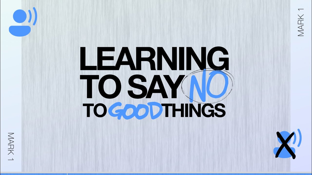 Learning to Say No to Good Things | Mark 1 - YouTube