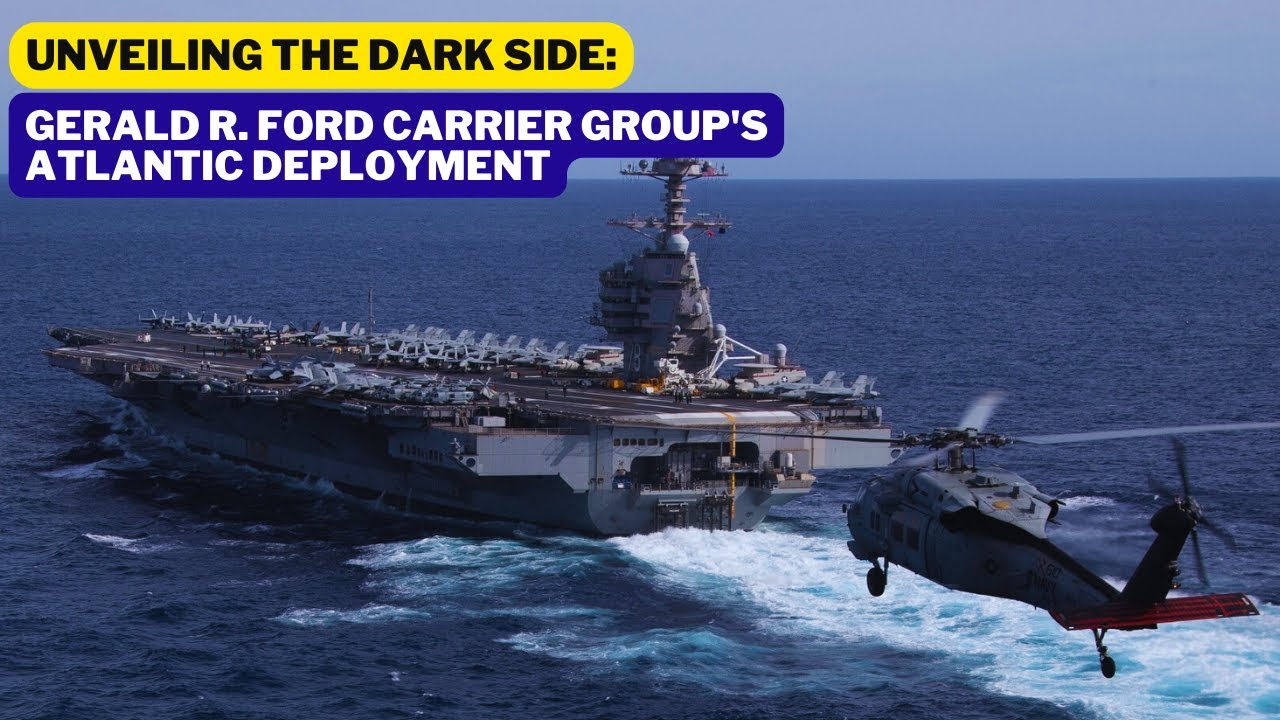 Unveiling the Dark Side: Gerald R. Ford Carrier Group's Atlantic ...
