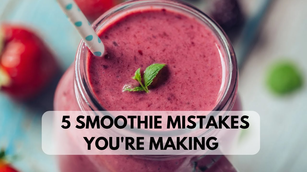 STOP MAKING THESE 5 SMOOTHIE MISTAKES! | Tips for Healthy Smoothie ...
