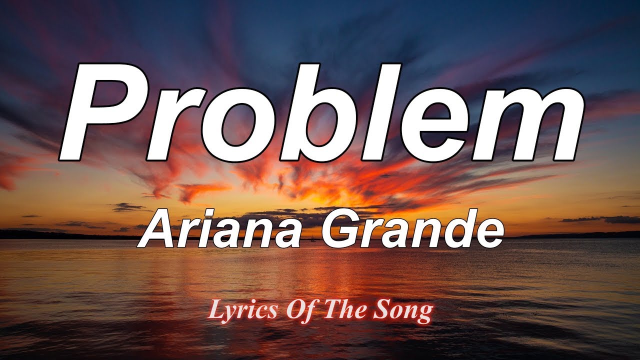 Ariana Grande - Problem (Lyrics) ft Iggy Azalea - YouTube