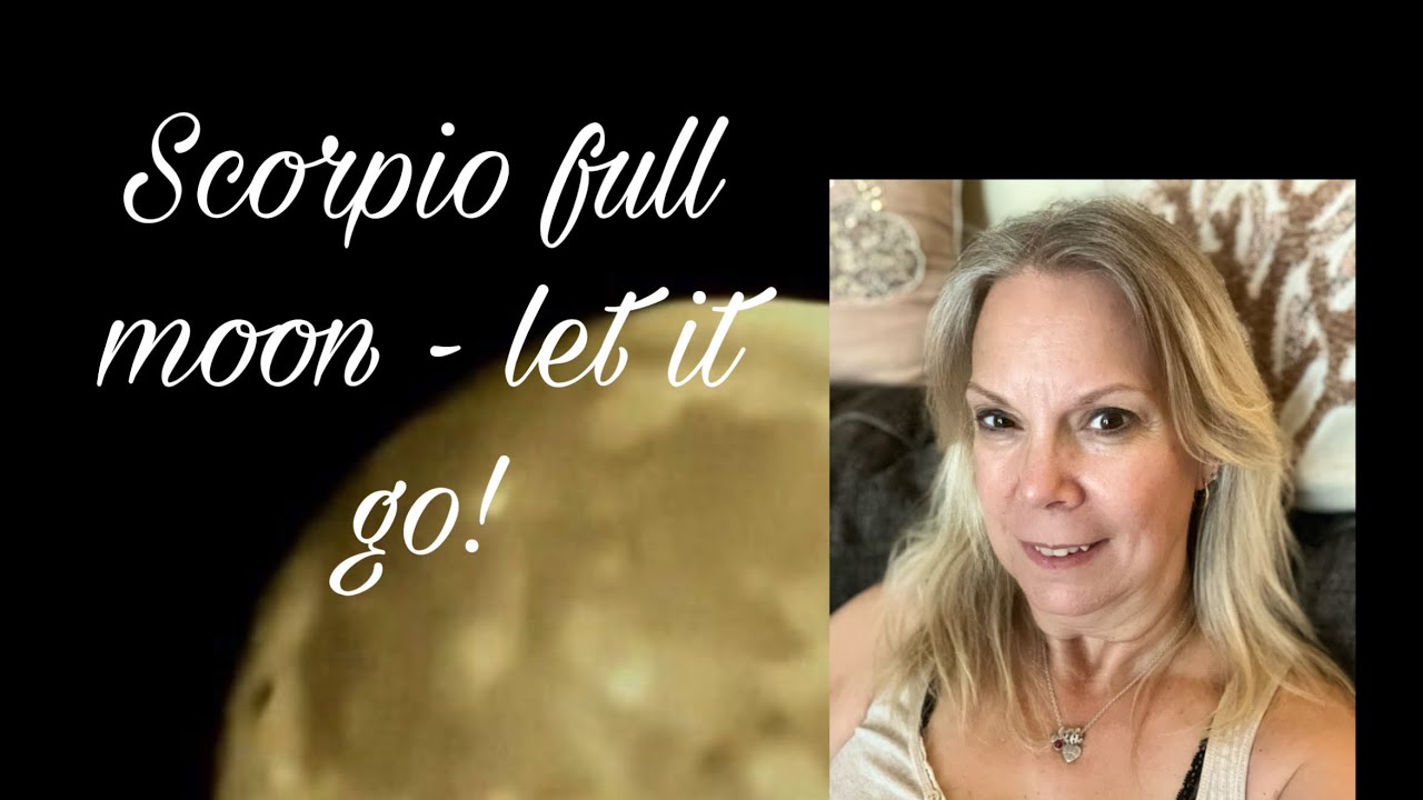Scorpio Full Moon - let go! #energy #paradigmshifters #souljourney # ...