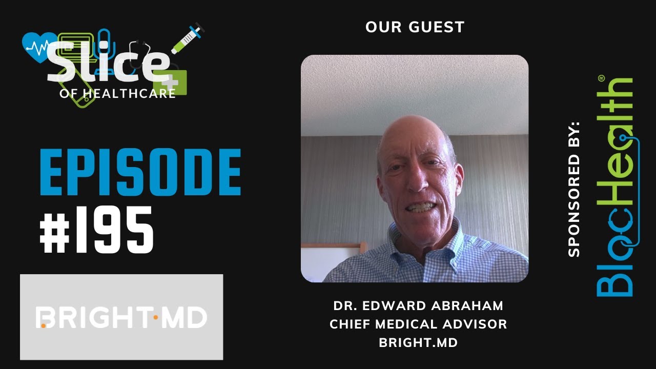 Episode #195 - Dr. Edward Abraham, Chief Medical Advisor at Bright md ...