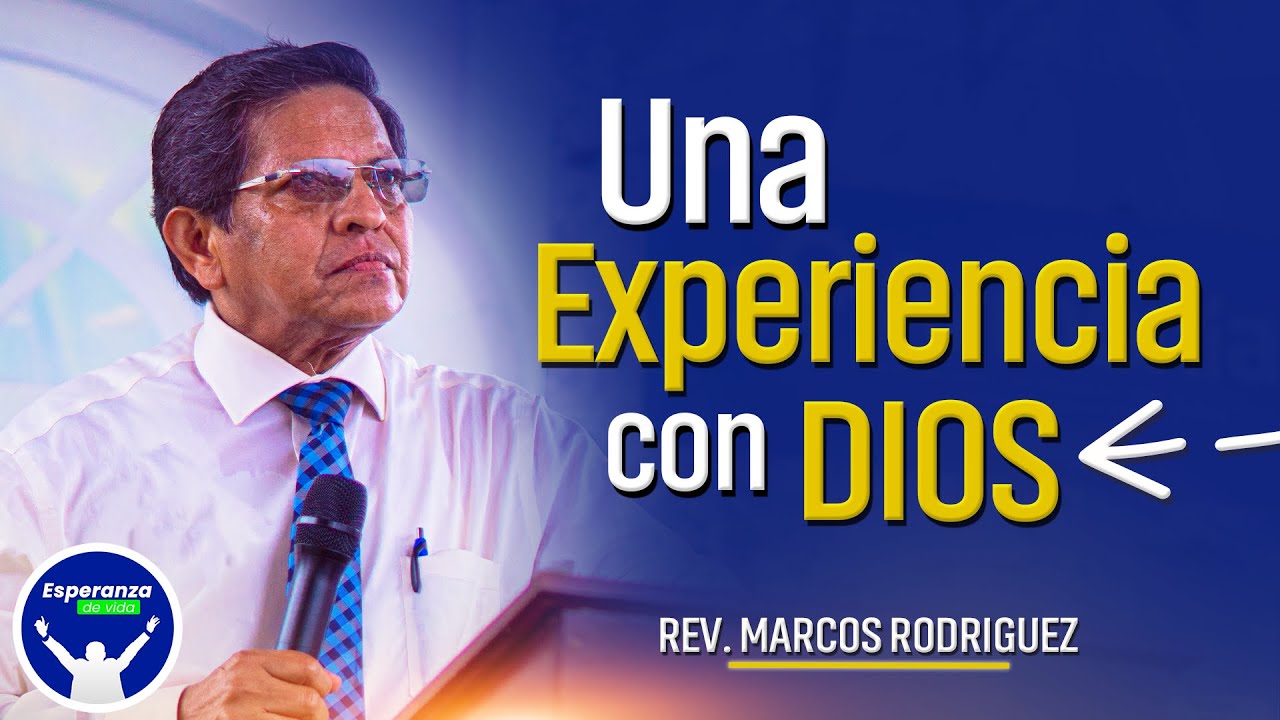 ¡Debemos de tener una Experiencia con Dios! - Rev. Marcos Rodriguez ...