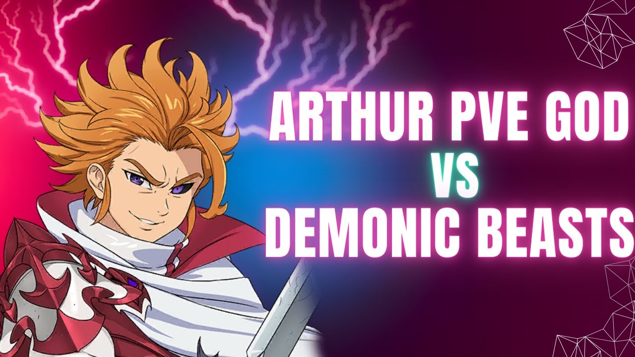 HE IS THE BEST UNIT IN THE GAME! ARTHUR VS ALL DEMONIC BEASTS [7DS ...