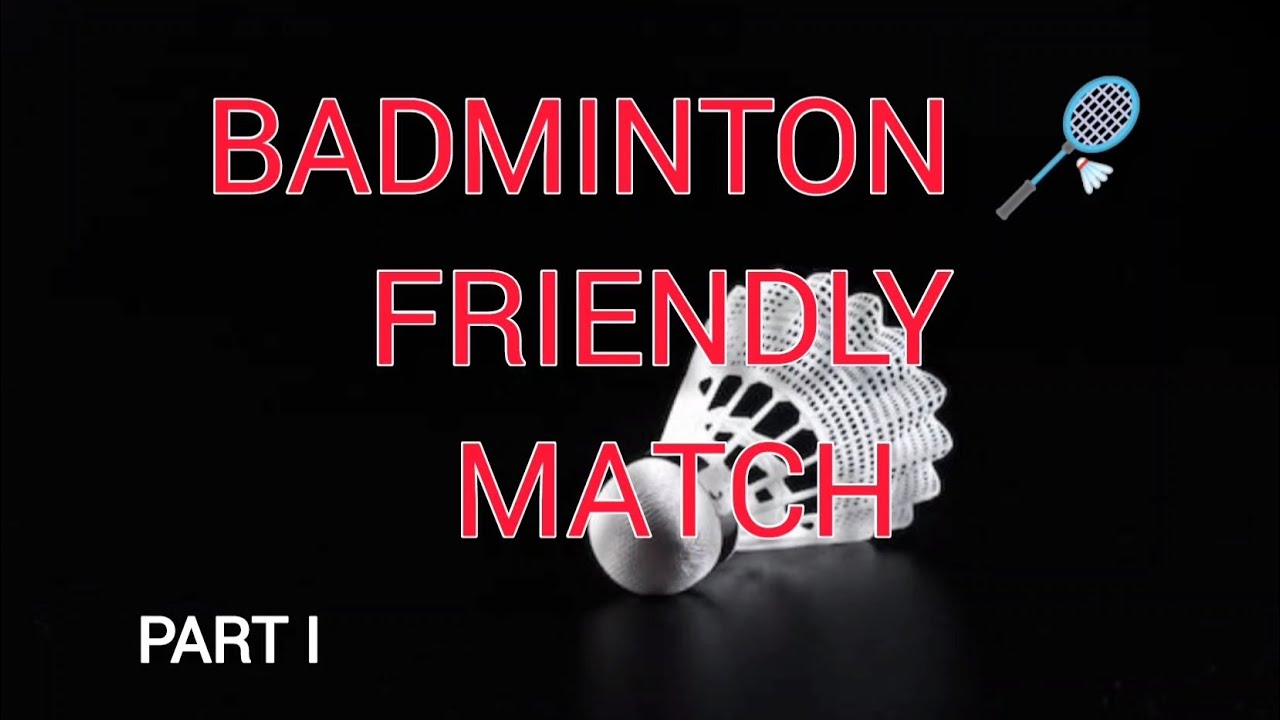 BADMINTON 🏸 FRIENDLY MATCH PART 1 #bwf #bwfworldtour #badminton - YouTube