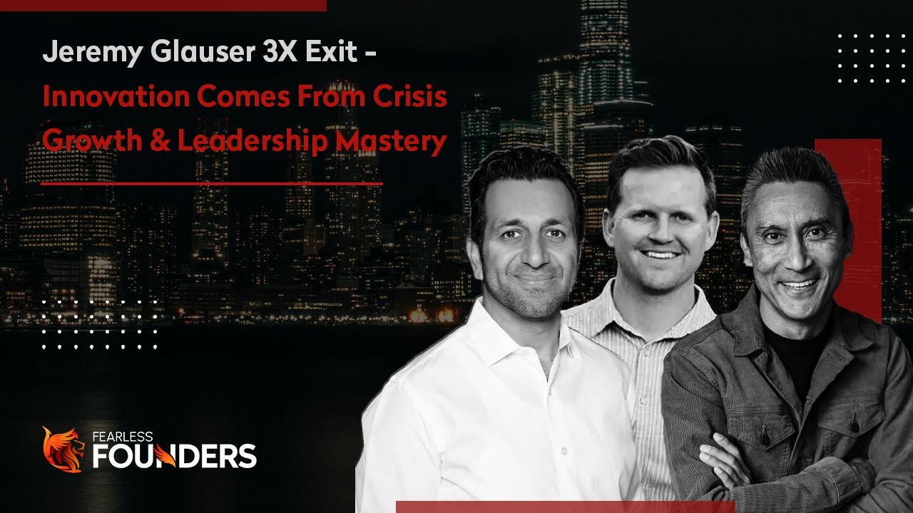 Jeremy Glauser 3X Exit - Innovation Comes From Crisis, Growth ...