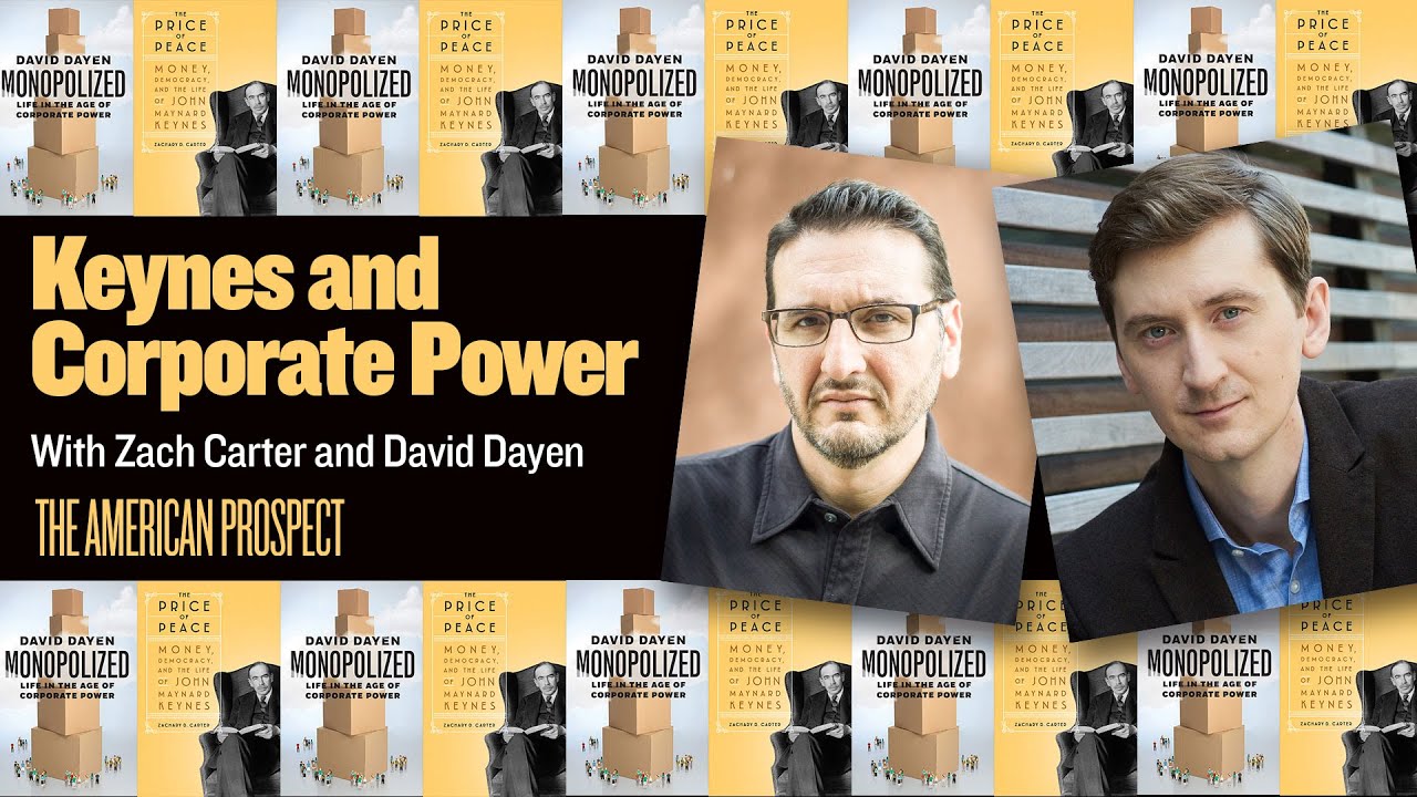 Keynes and Corporate Power: David Dayen in Conversation With Zach ...