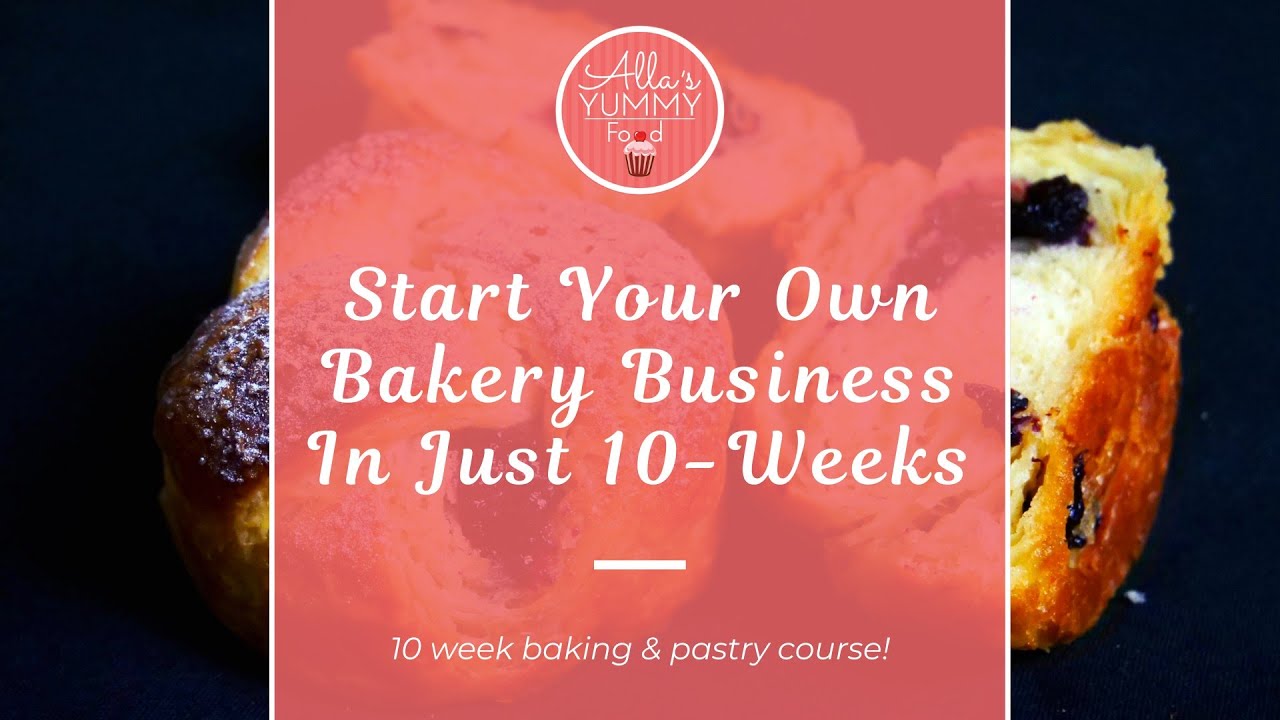 How To Start Your Own Bakery In Just 10 Weeks! - YouTube