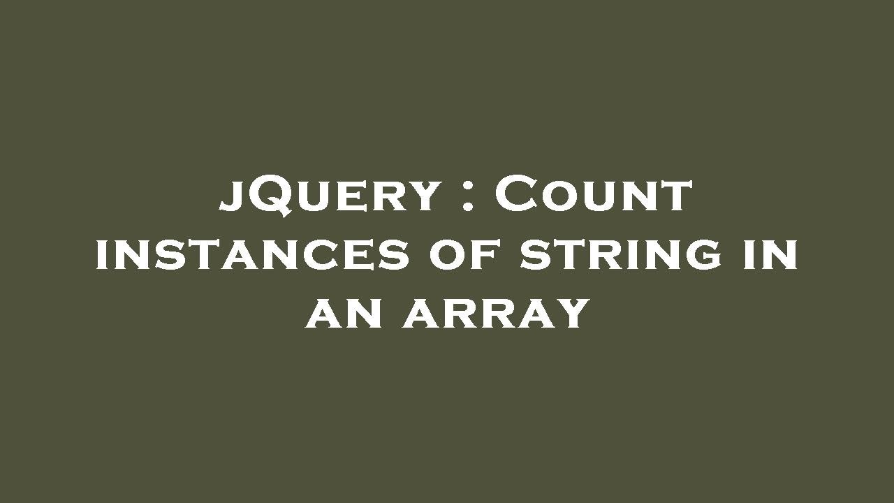 JQuery Count Instances Of String In An Array YouTube JQuery Count Instances Of String In An Array YouTube