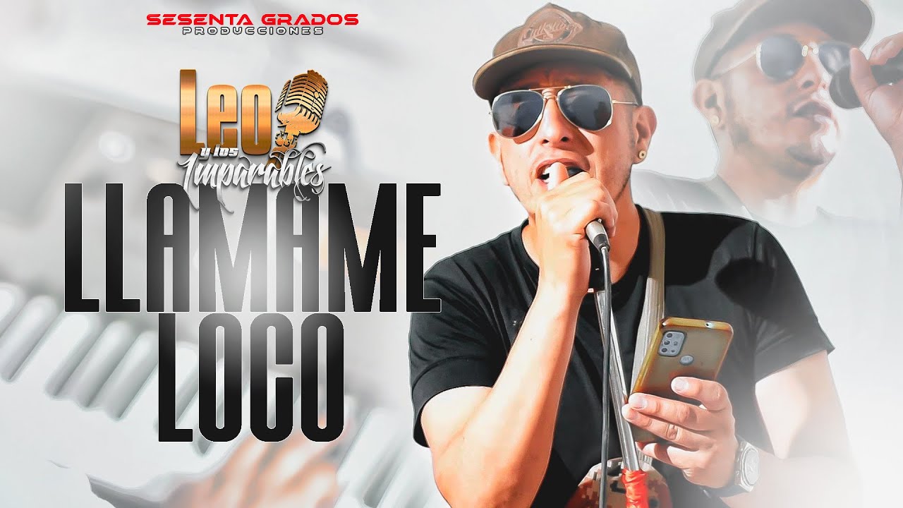 LEO Y LOS IMPARABLES - LLAMAME LOCO (By: Sesenta Grados Producciones ...