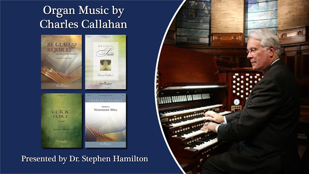 Dr. Stephen Hamilton Presents Organ Music by Charles Callahan - YouTube