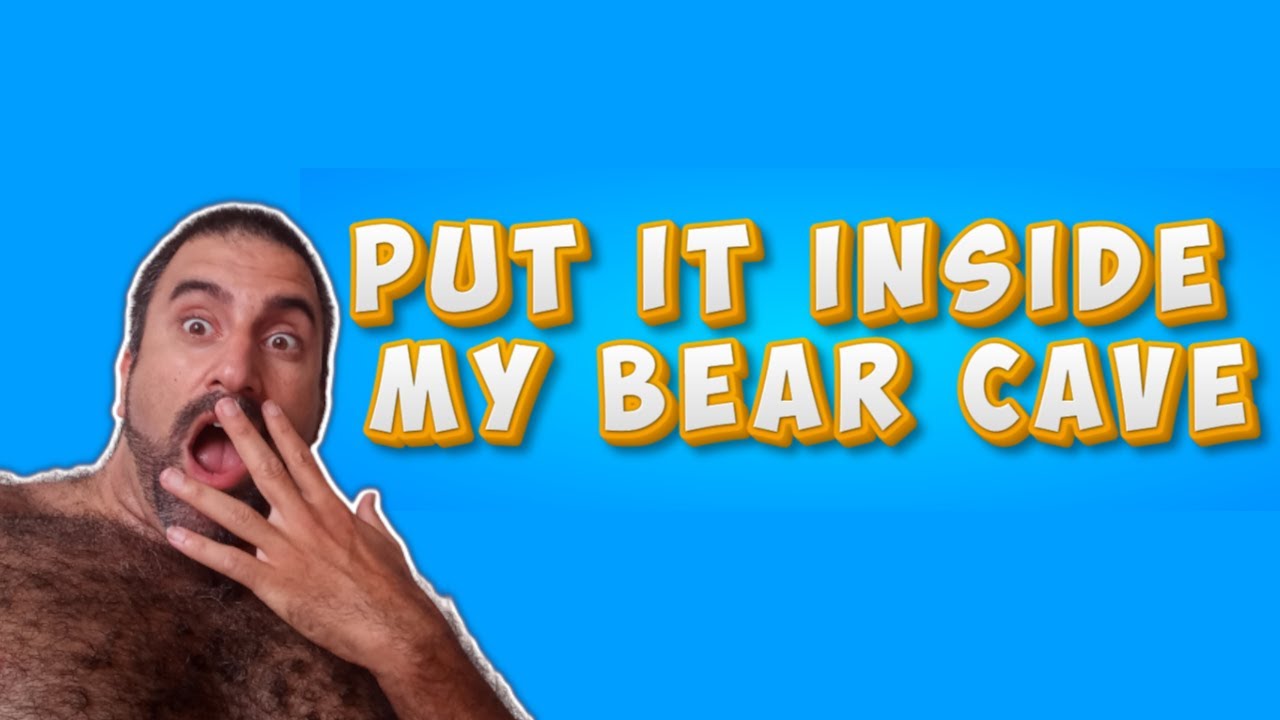 Put Something Nice Inside My Bear Cave - YouTube