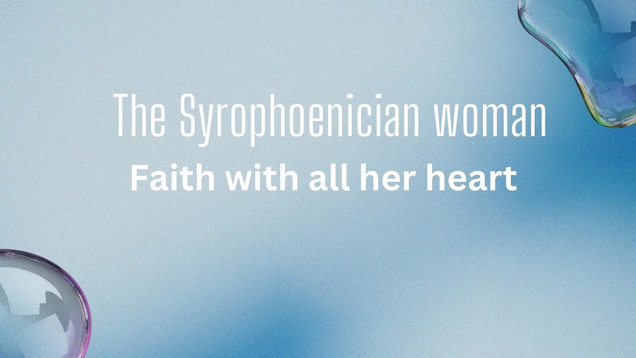 The Syrophoenician woman - Faith with all her heart - YouTube