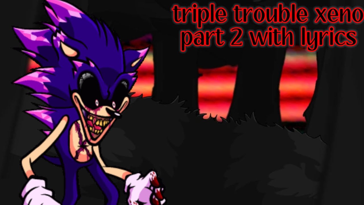 triple trouble xeno part 2/(xeno voice and bf vocals) | vs sonic exe ...