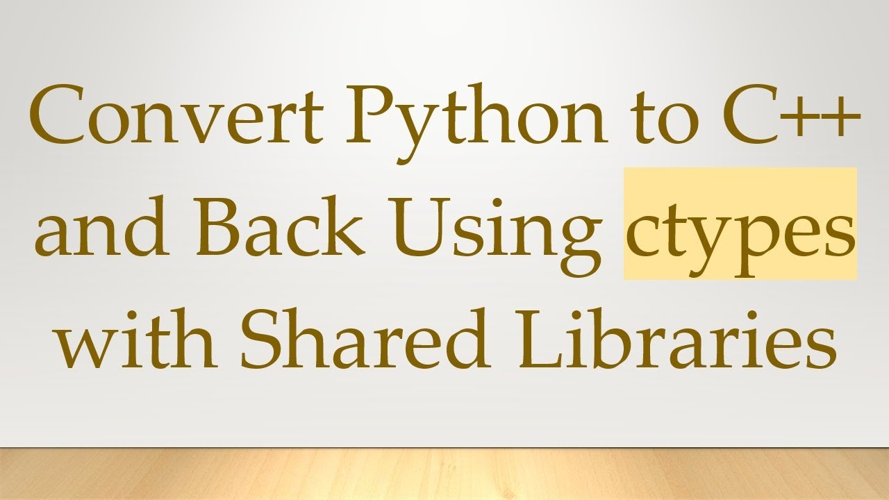 Convert Python to C++ and Back Using ctypes with Shared Libraries - YouTube