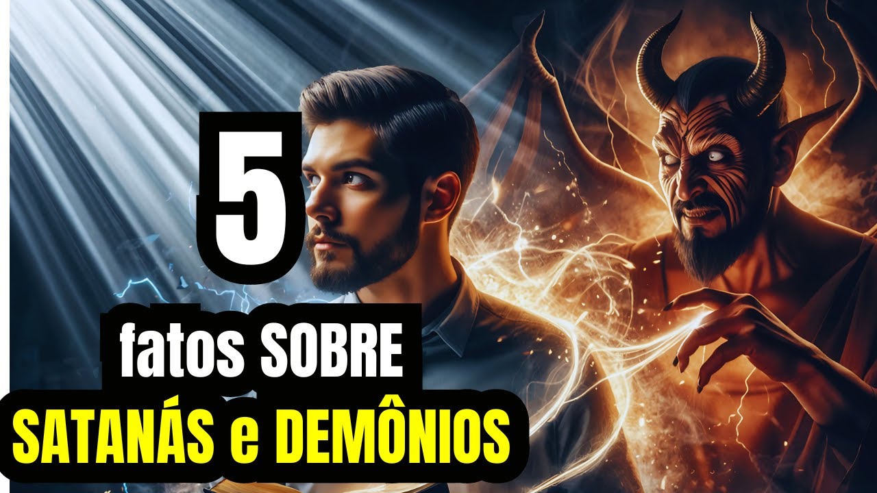 5 COISAS QUE VOCÊ PRECISA SABER SOBRE SATANÁS E SEUS DEMÔNIOS - YouTube