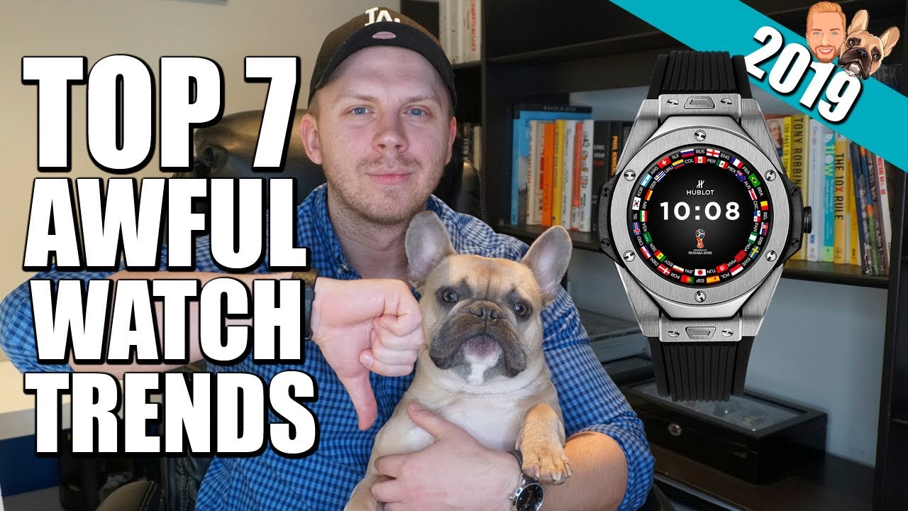 Top 7 Awful Watch Trends That Must Stop in 2019 - YouTube