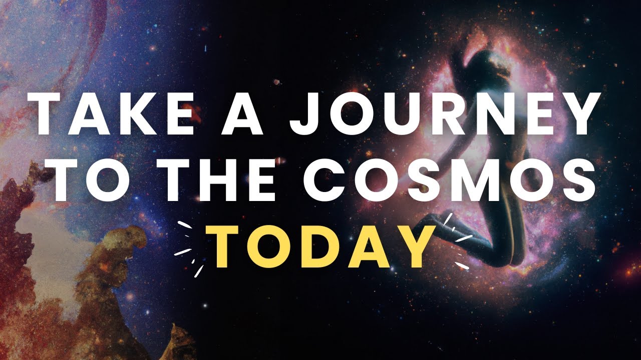Take a Journey to the Cosmos Today - YouTube