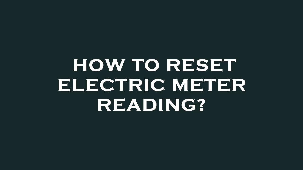 How to reset electric meter reading? - YouTube