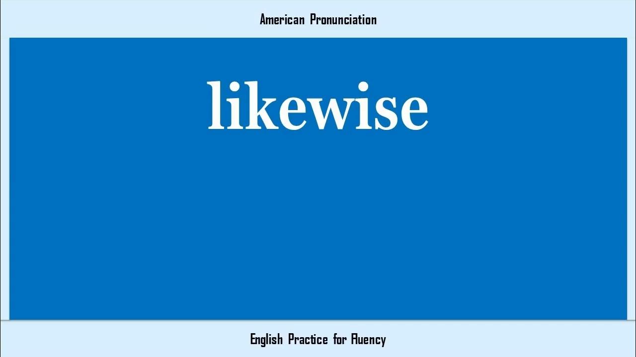 Likewise How To Say Or Pronounce LIKEWISE In American British likewise-how-to-say-or-pronounce-likewise-in-american-british