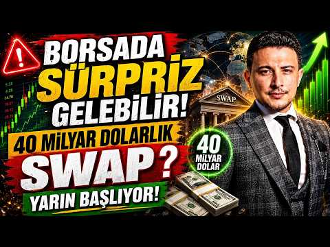 Borsada Sürpriz Gelebilir, 40 Milyar Dolarlık SWAP ? Yarın Başlıyor