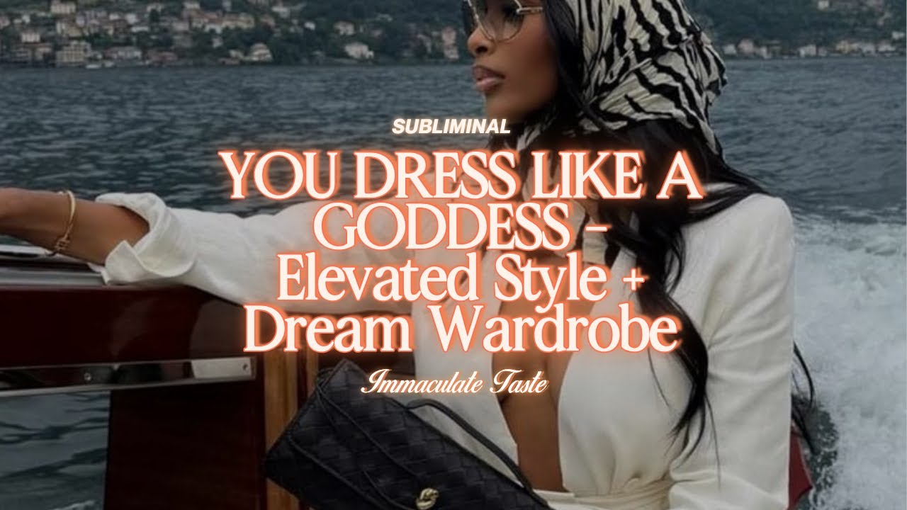 I DRESS LIKE A GODDESS Elevated Style + Dream Wardrobe (Subliminal ...