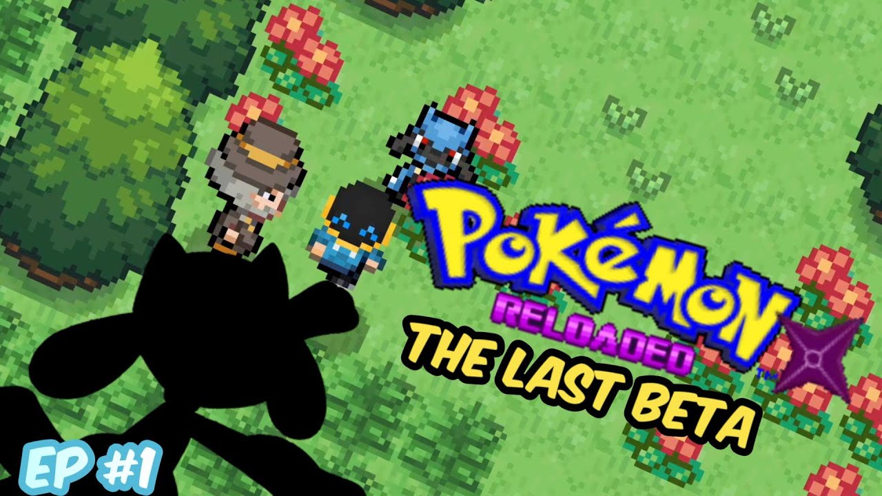 ¡Pokemon Reloaded The Last Beta Ep1! - YouTube