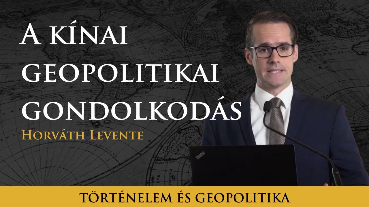 A kínai geopolitikai gondolkodás - Horváth Levente előadása - YouTube