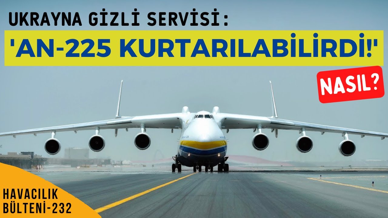 ANTONOV AN-225 KURTARILABİLİR MİYDİ? (HAVACILIK BÜLTENİ 232) - YouTube