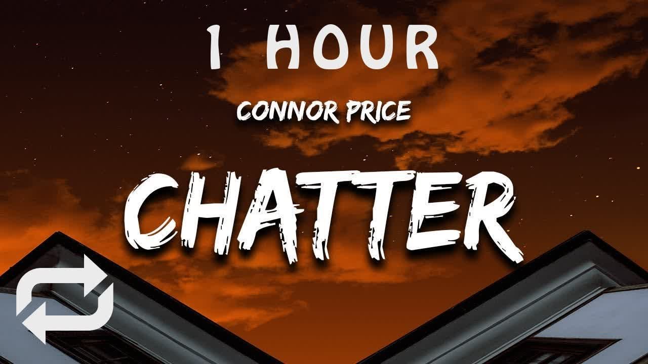 [1 HOUR 🕐 ] Connor Price - Chatter (Lyrics) - YouTube